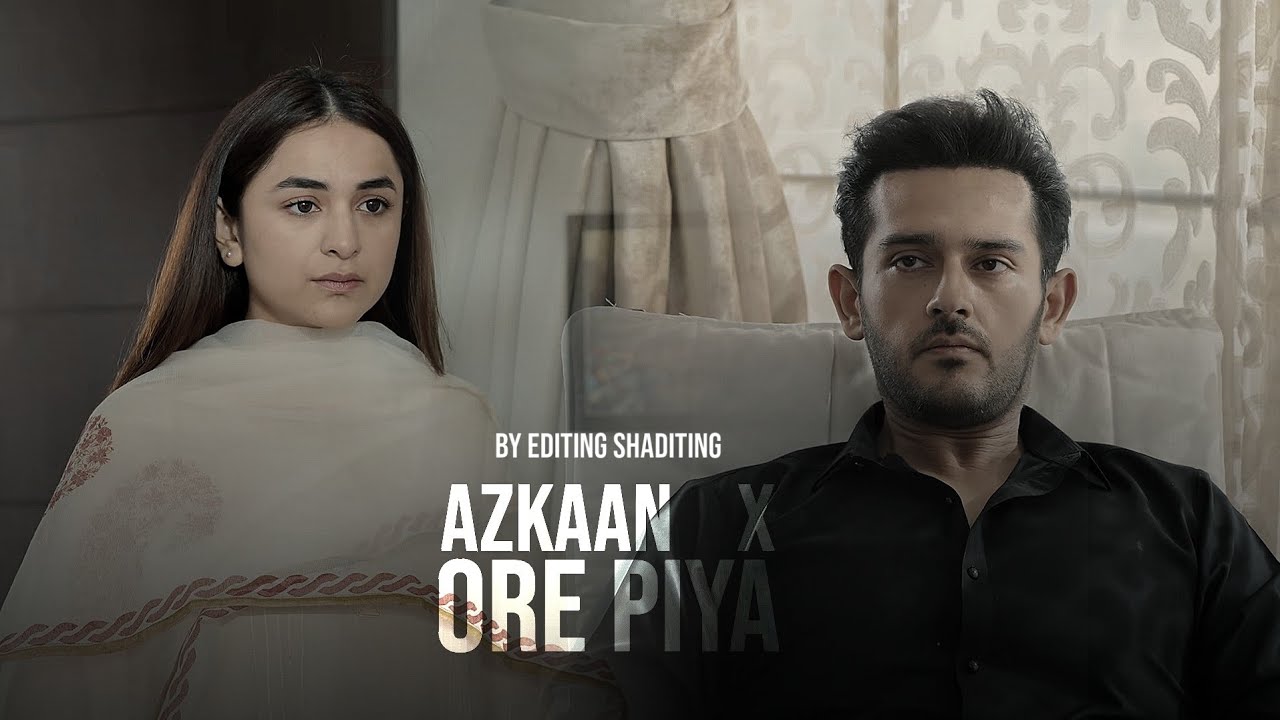AZKAAN X ORE PIYA😩💘 | AZAAN SAMI KHAN AND YUMNA ZAIDI | ISHQ E LAA ...