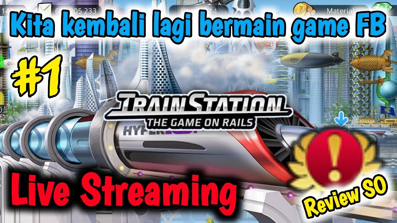Kita kembali lagi bermain game FB - #1 - Live Streaming | Train Station ...
