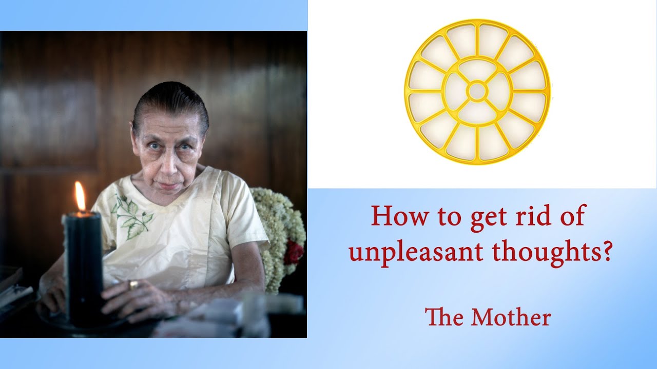 How to get rid of unpleasant thoughts? - The Mother - YouTube