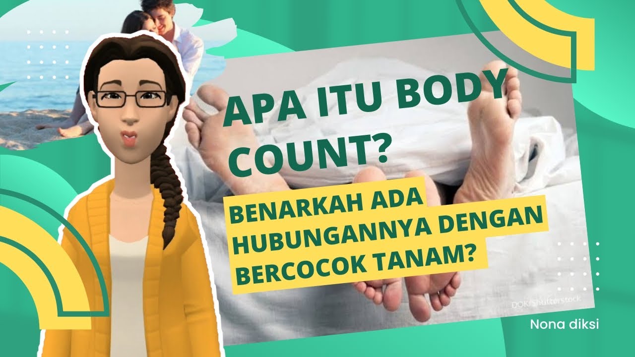 BODY COUNT ITU APA? BENARKAN ADA HUBUNGANNYA DENGAN BERCOCOK TANAM ...