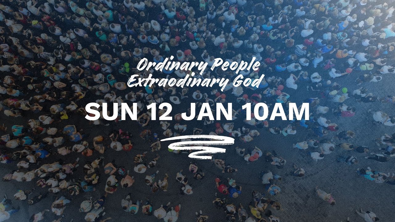 Sunday 10am | 12 Jan 25 | Ordinary People, Extraordinary God - YouTube