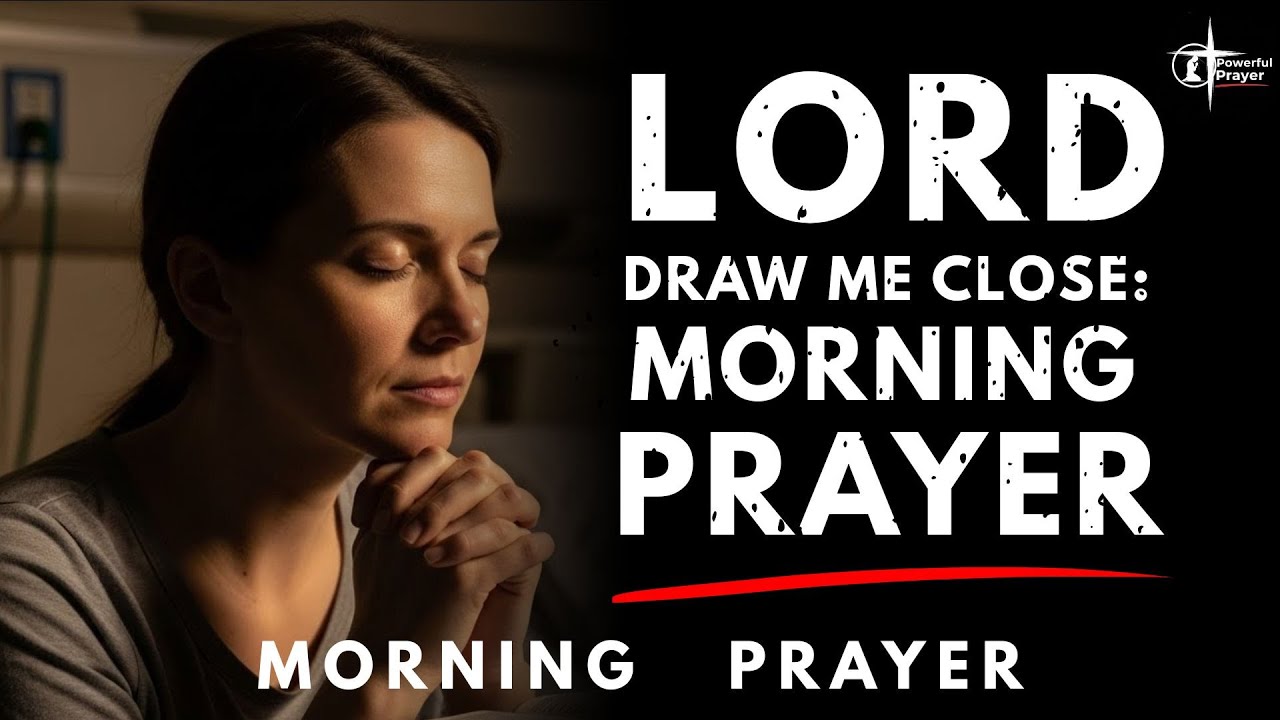 Lord, Draw Me Close | Morning Prayer To Draw Near To God - YouTube
