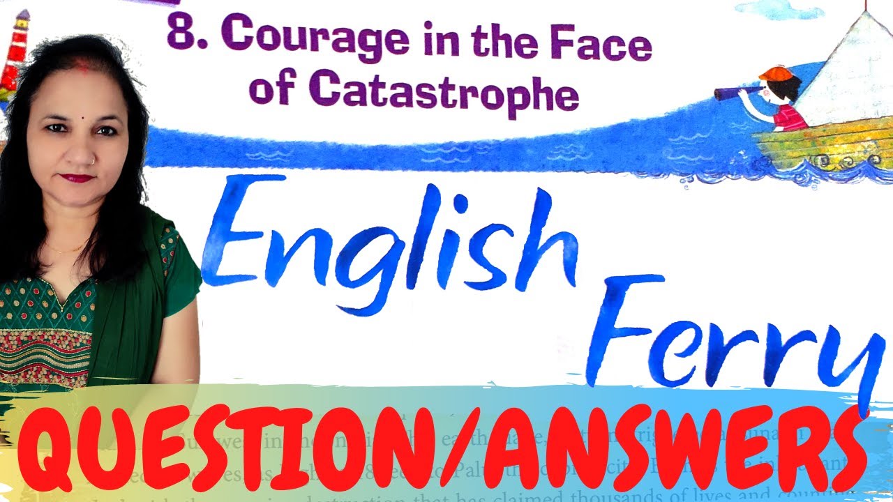 Courage in the Face of Catastrophe | Question Answers | Class 7 ...