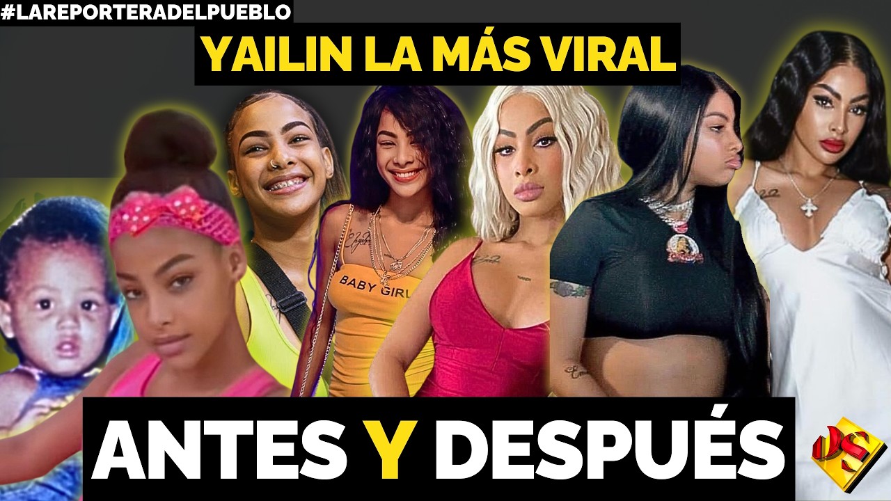 EL ANTES Y DESPUÉS DE YAILIN LA MÁS VIRAL 📸| Reportera Del Pueblo - YouTube