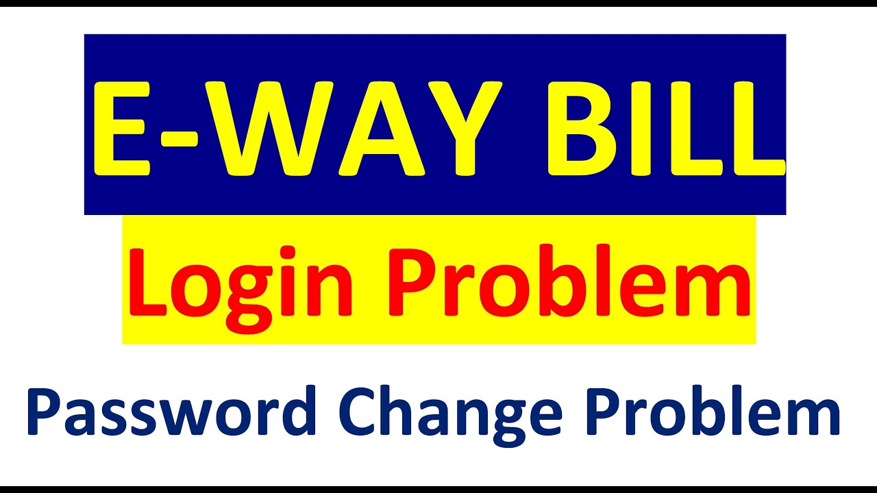 E Way Bill Login Problem issue | Password Change Problem | E Way ...