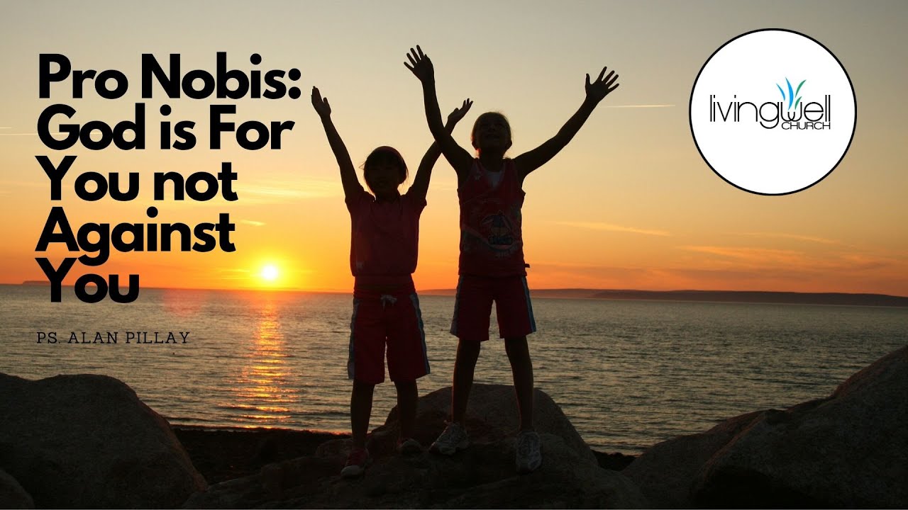 #11.Pro Nobis: God is For You not Against You - Ps Alan Pillay Sunday ...