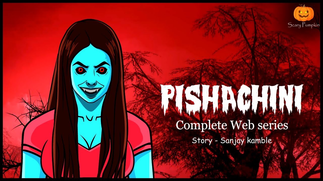 Pishachini Complete Story | Horror web Series | Hindi Horror Stories ...