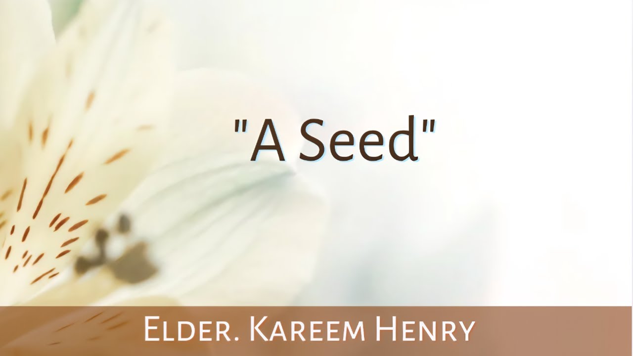 "A Seed" - Elder Kareem Henry - YouTube