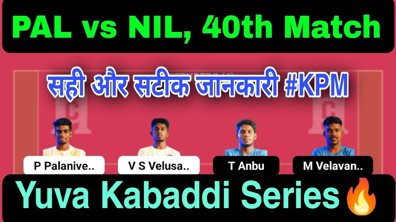PAL vs NIL Today Match Kabaddi Team, PAL vs NIL Dream11 Prediction, PAL vs NIL GL Picks, sl team ...