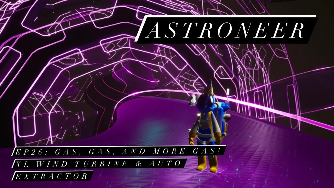 Astroneer - Ep26: Gas, Gas, and more Gas! XL Wind Turbine & Auto ...