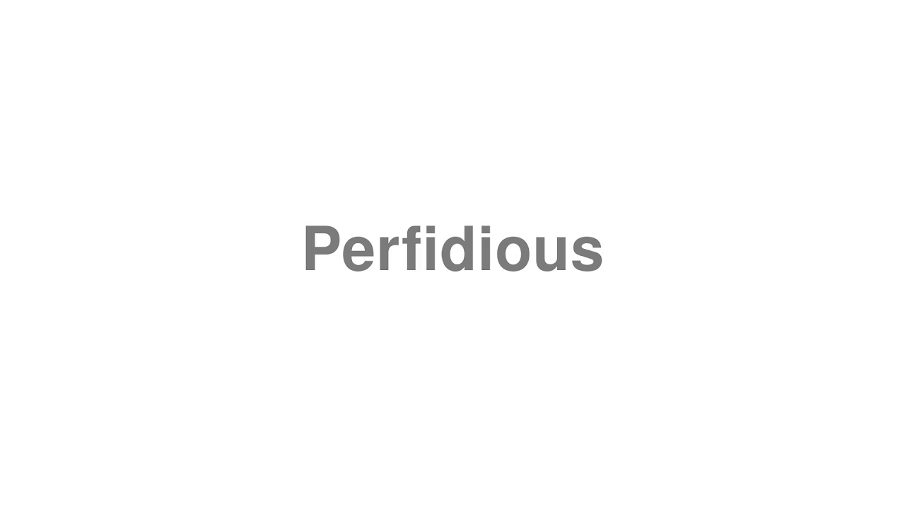 How to Pronounce "Perfidious" - YouTube