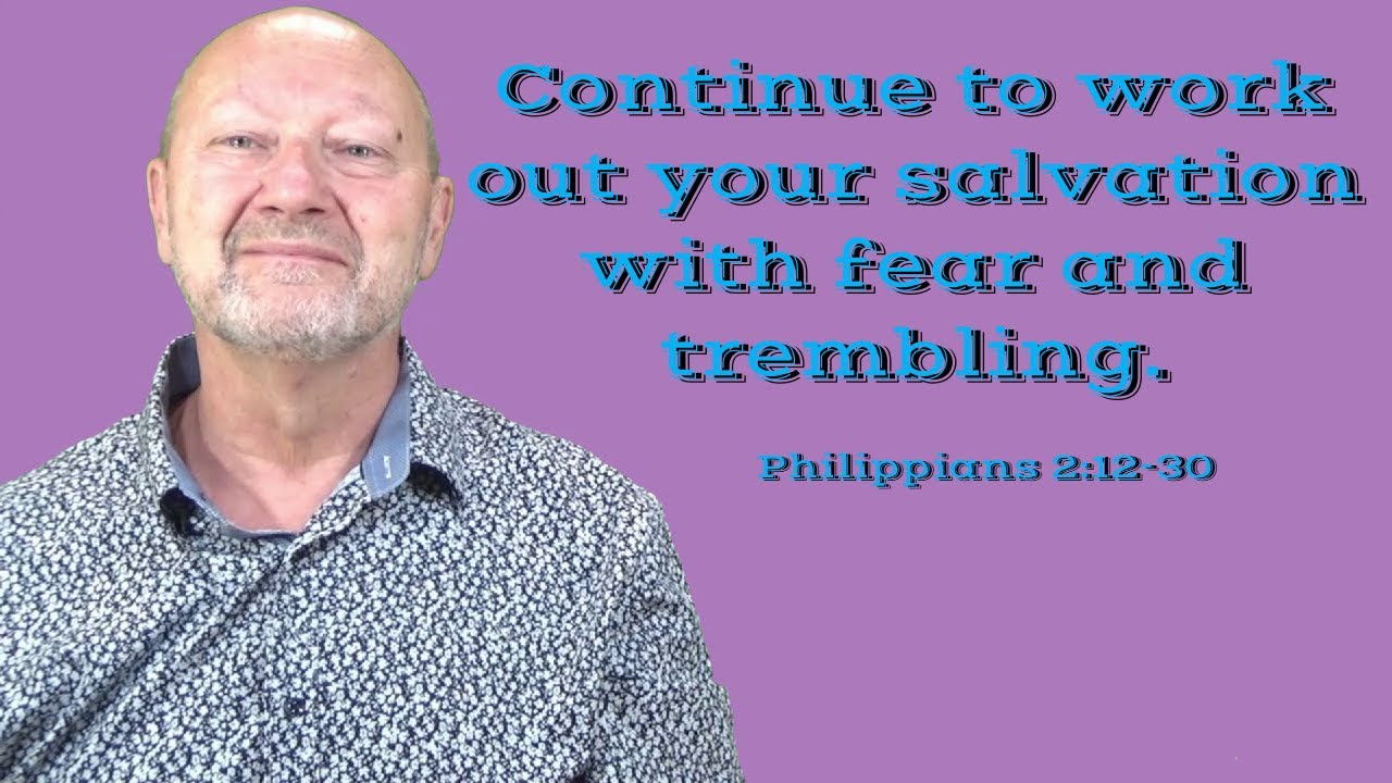 Continue to work out your salvation with fear and trembling. Philippians 2:12-30 - YouTube