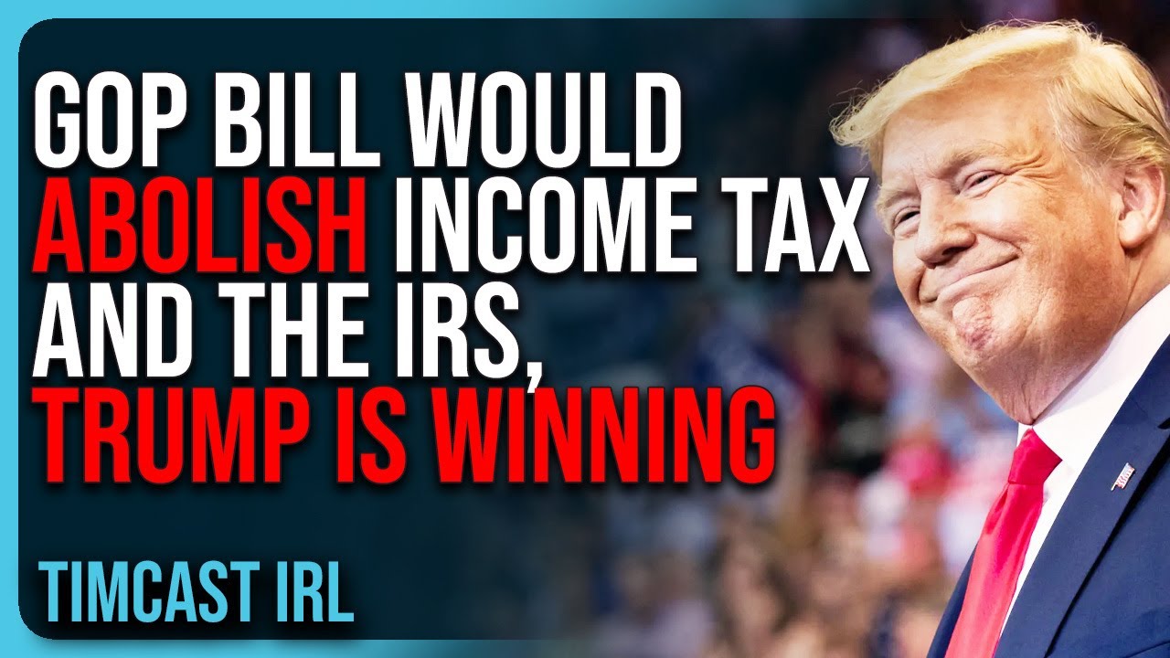 GOP Bill Would ABOLISH Income Tax & The IRS, Trump Is WINNING - YouTube