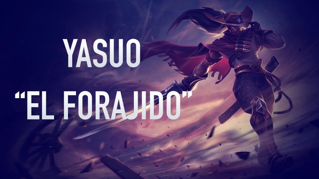 YASUO " EL FORAJIDO" SKIN - YouTube