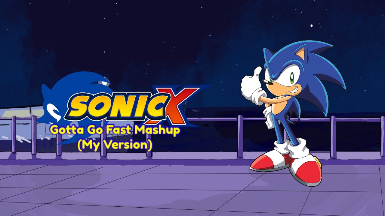 Sonic X - Gotta Go Fast Mashup (My Version) - YouTube