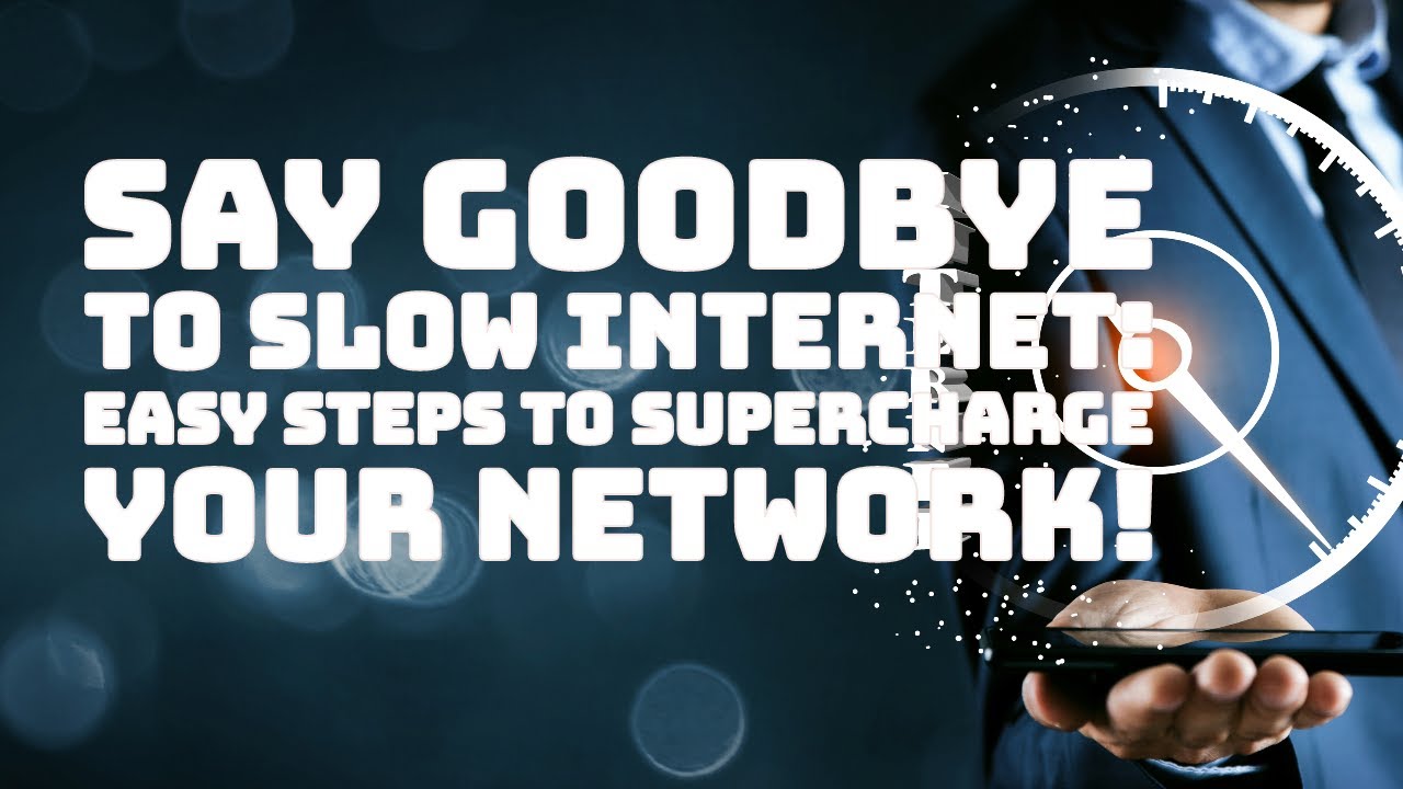 Say Goodbye to Slow Internet: Easy Steps to Supercharge Your Network ...