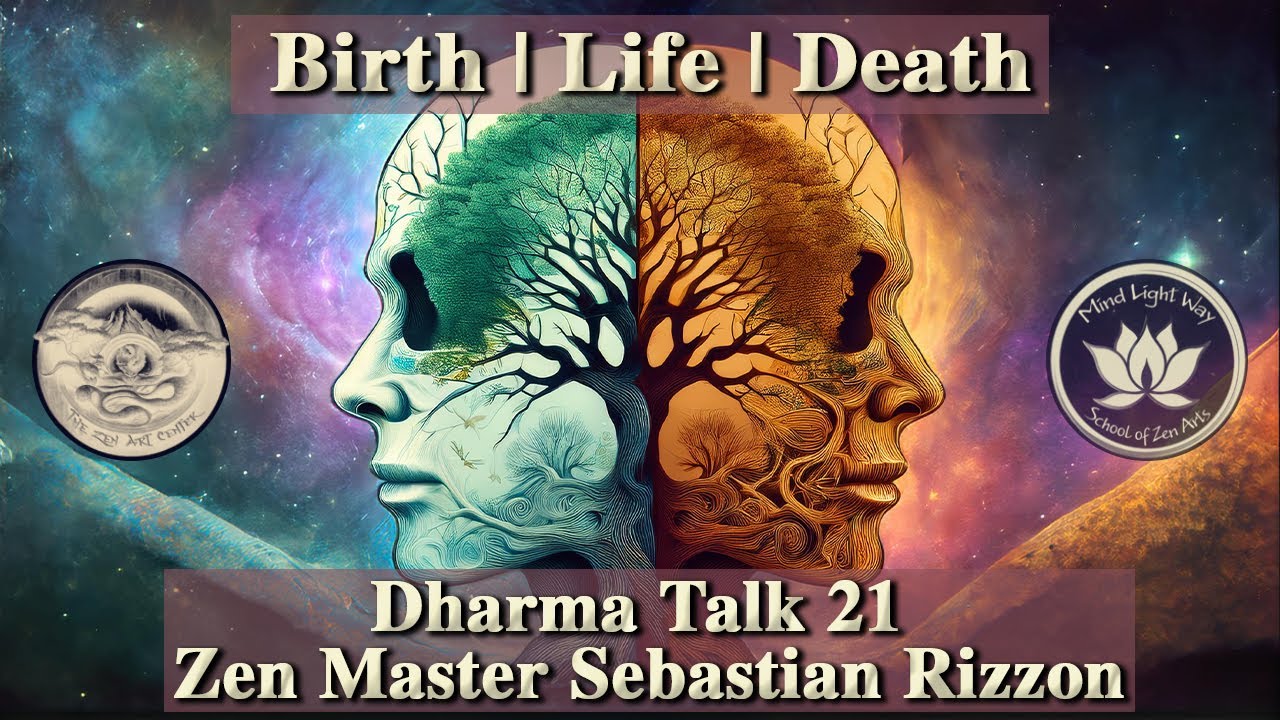 Birth, Life, and Death | DHARMA TALK 21 | THE ZEN ART CENTER | MIND ...