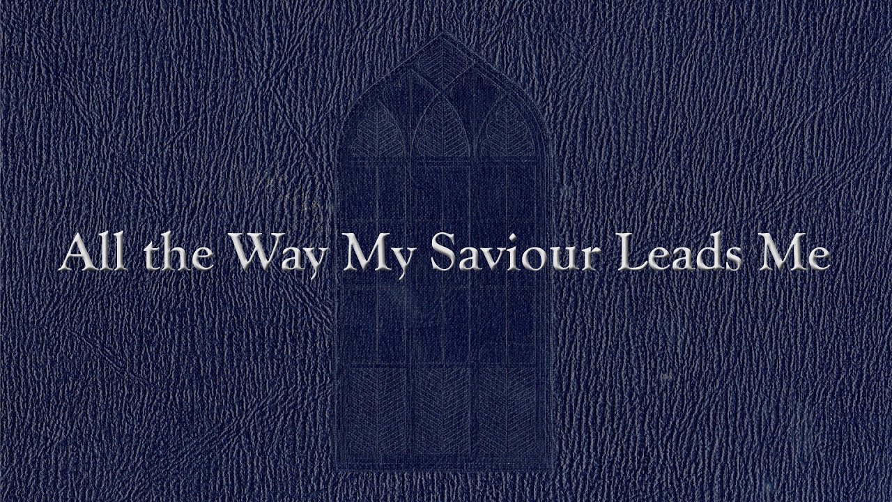 All the Way My Saviour Leads Me (Weekly Hymn Project) - YouTube