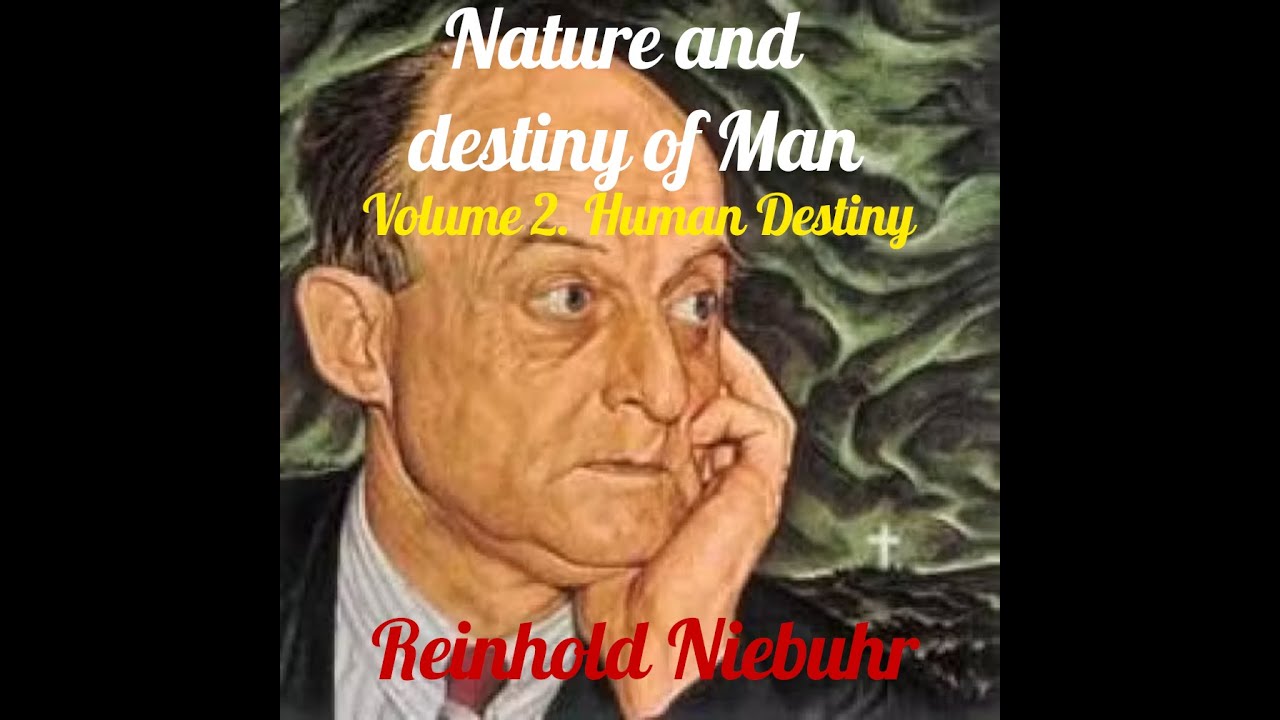 Nature and destiny of Man Vol 2 human destiny by Reinhold Niebuhr - YouTube