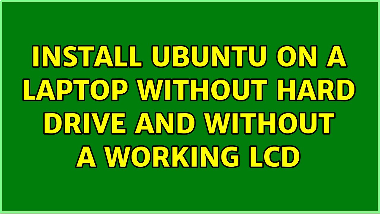 Install Ubuntu On A Laptop Without Hard Drive And Without A Working LCD install-ubuntu-on-a-laptop-without-hard-drive-and-without-a-working-lcd