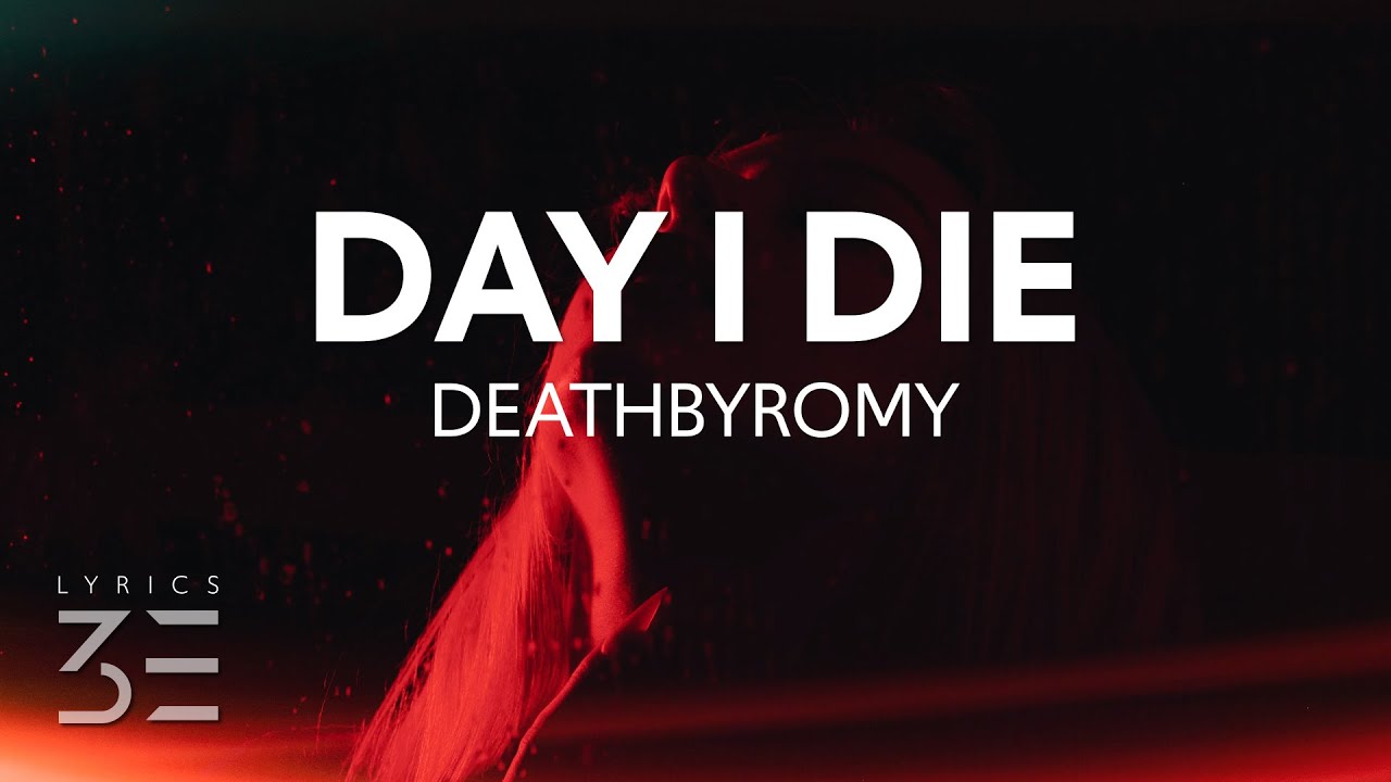 DeathByRomy - Day I Die (Lyrics) - YouTube
