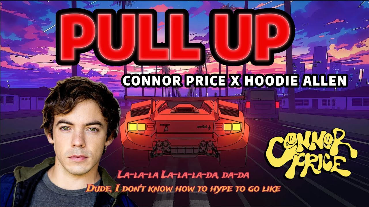 Connor Price & Hoodie Allen - PULL UP [Lyrics] Showroom Partners ...