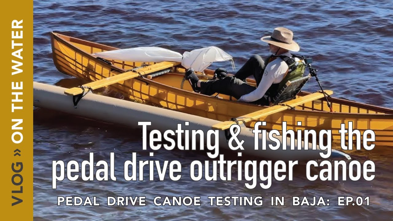 Skin on Frame Pedal Drive Outrigger Canoe Testing/Fishing in Baja ...