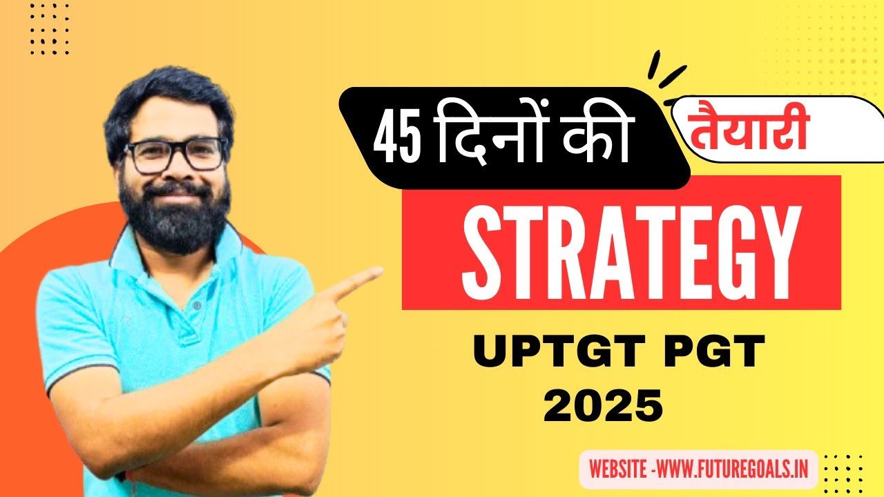 अंतिम 45 दिनों की तैयारी। UPTGT PGT 2025 । Last 45 days Strategy ...