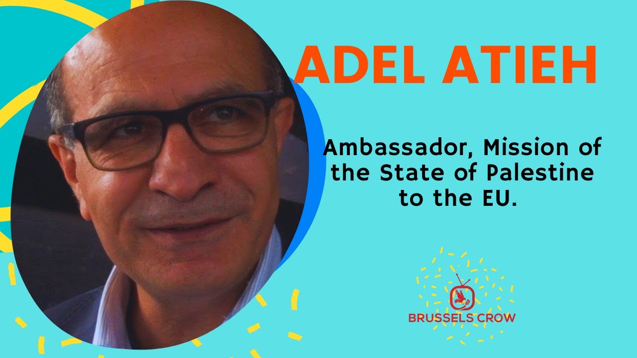 ADEL ATIEH - Ambassador, Mission of the State of Palestine to the EU ...