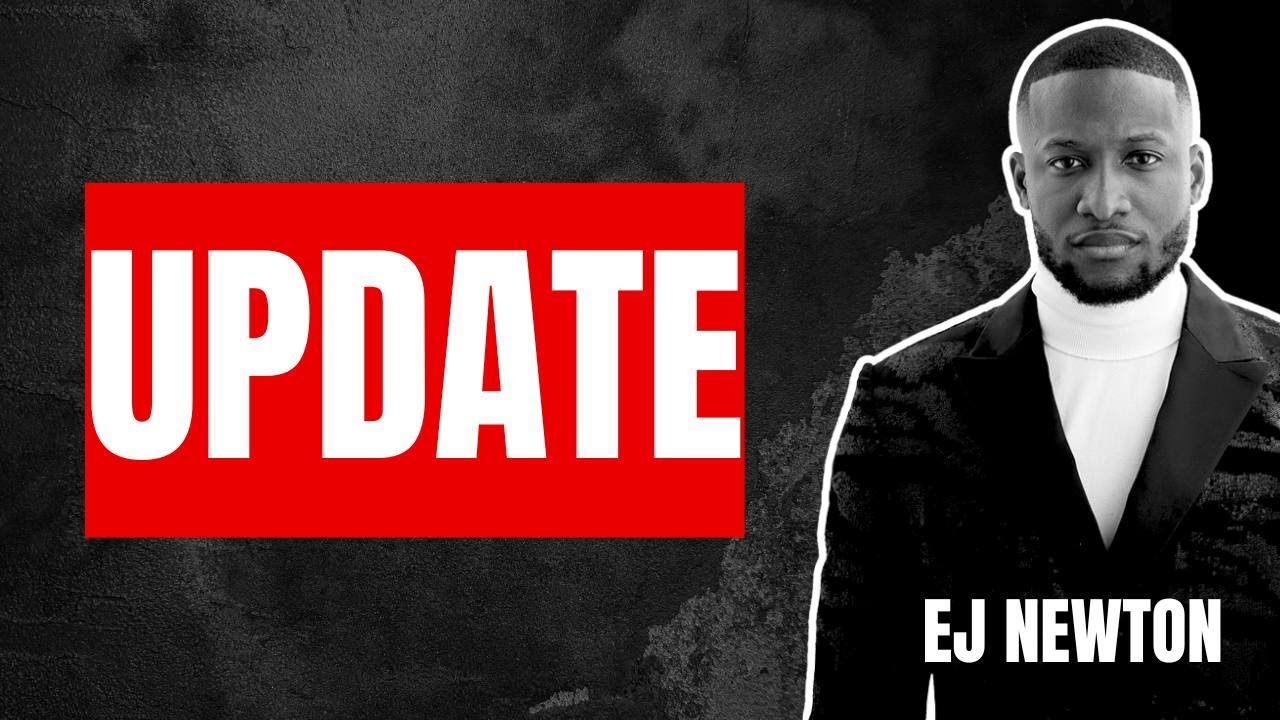 EJ NEWTON’S UPDATE - YouTube