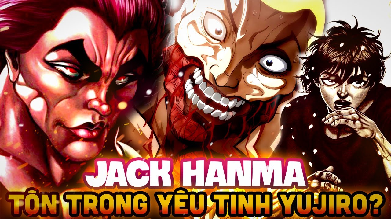 JACK HANMA CÓ XEM THƯỜNG NGƯỜI KHÁC? NHỮNG KẺ NHẬN ĐƯỢC SỰ TÔN TRỌNG ...