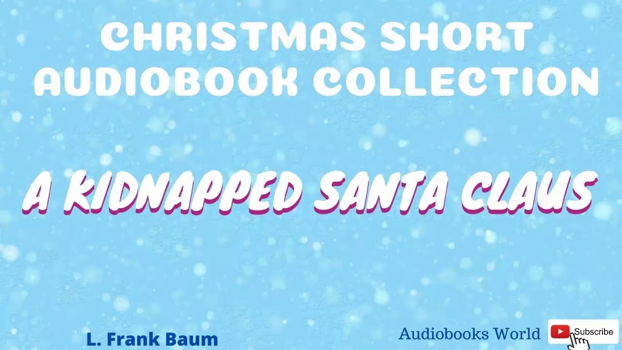 Audiobook Short Story Christmas - A Kidnapped Santa Claus by L. Frank ...