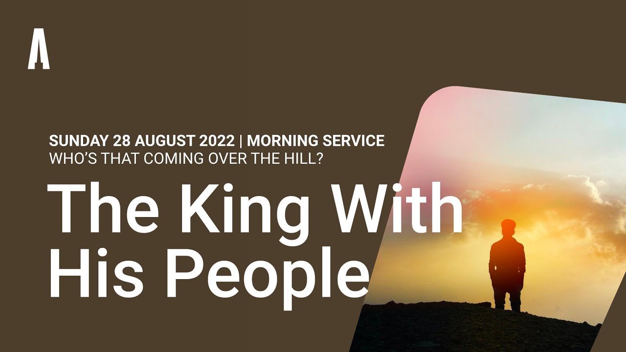 Sunday Morning Sermon: "The King With His People" (Sunday 28 August ...