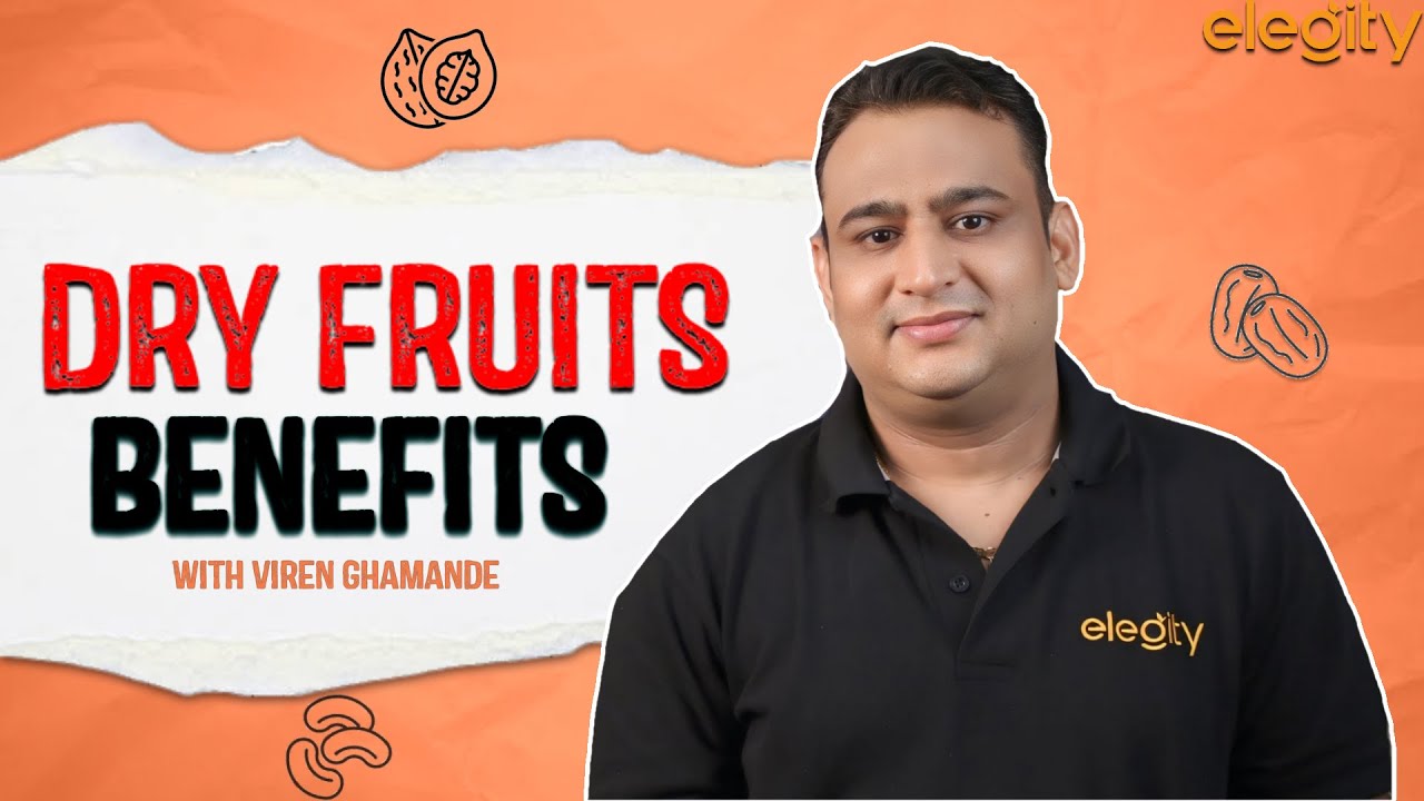 Discover the Power of Dry Fruits | Elegity by Viren Ghamande - YouTube