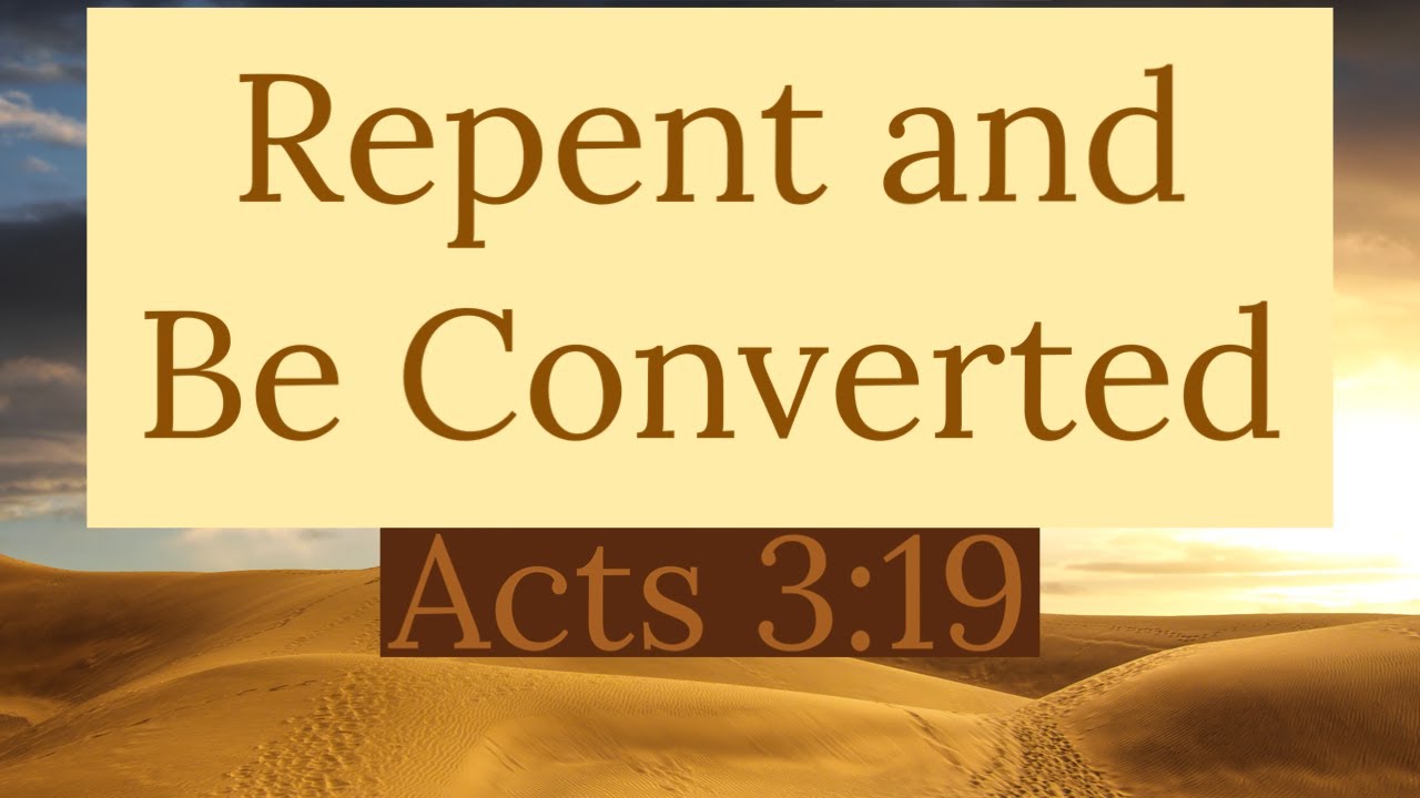 Acts 3v19, Repent and Be Converted - YouTube