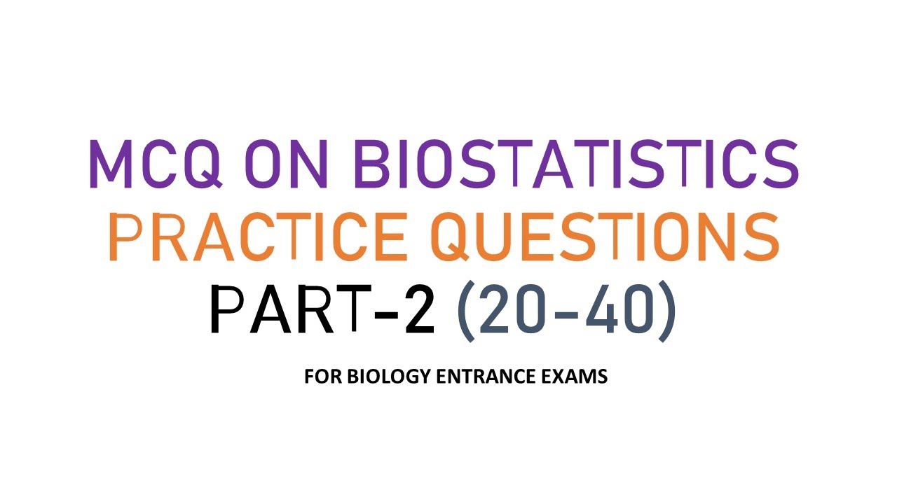 BIOSTATISTICS MCQ SERIES PART 2 FOR BIOLOGY ENTRANCE EXAMS II PhD ...