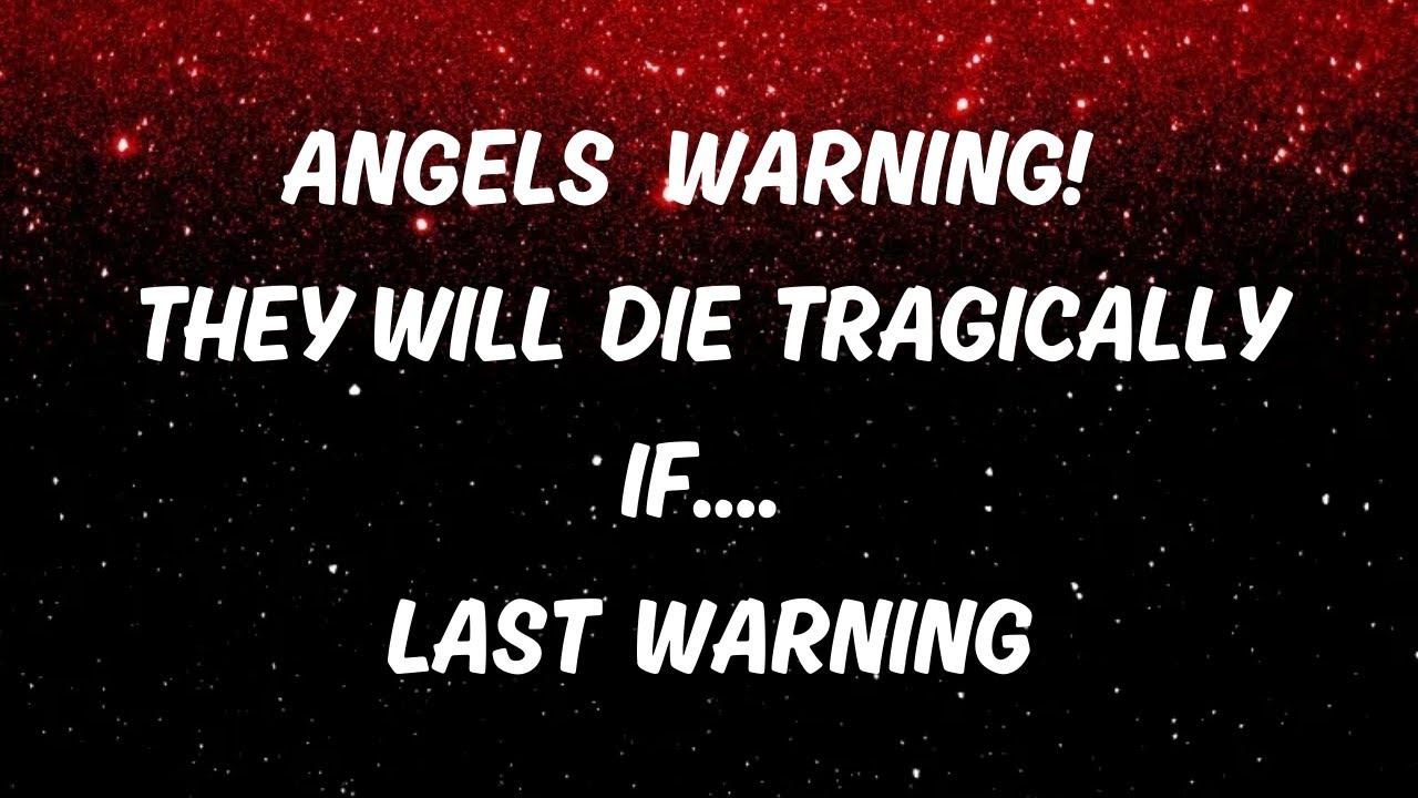 ANGELS WARNING! THEY WILL DIE TRAGICALLY IF... | Angel Messages | - YouTube