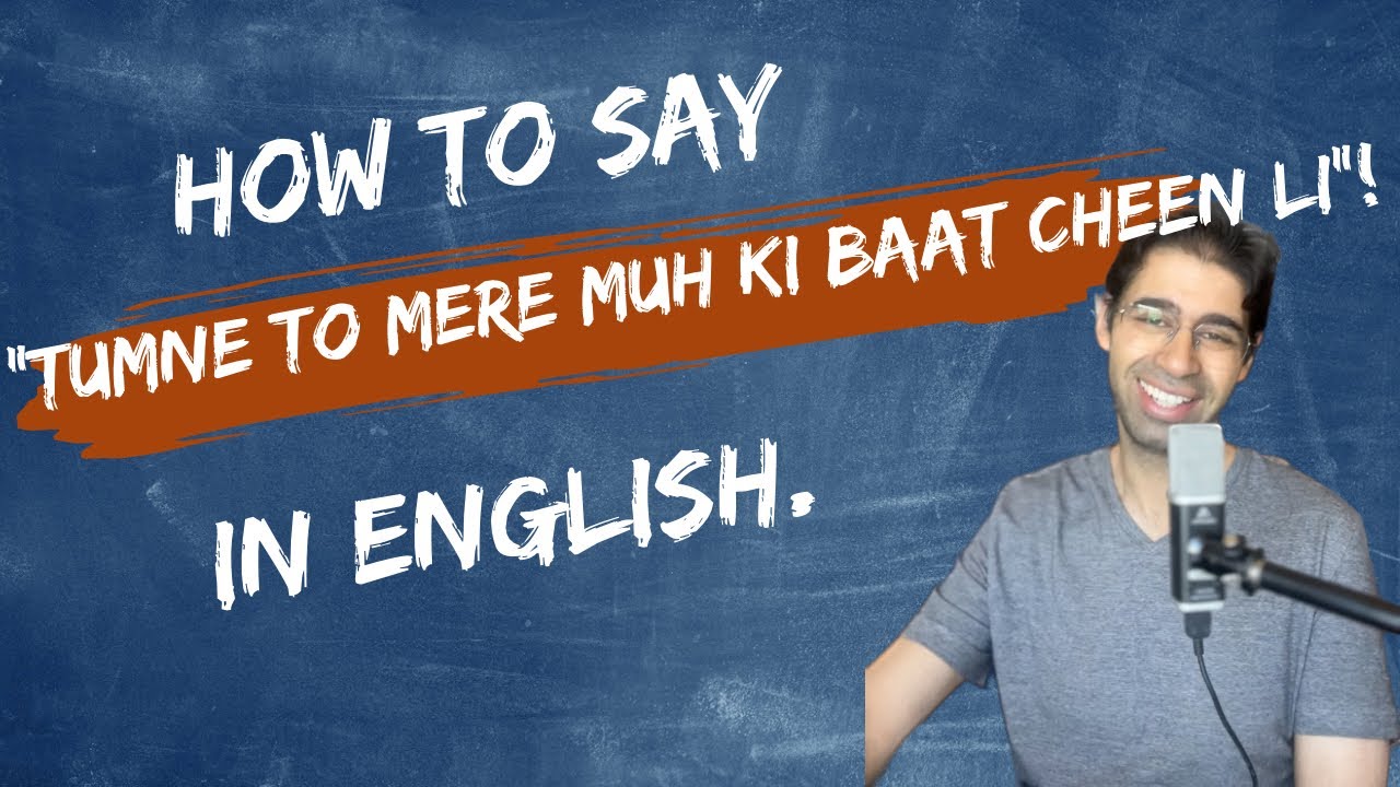 How to say, “Tumne to mere muh ki baat cheen li”! in English. # ...