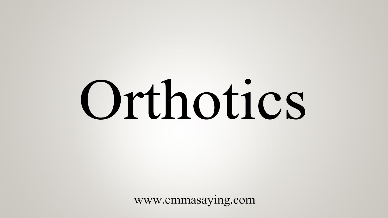 How To Say Orthotics - YouTube