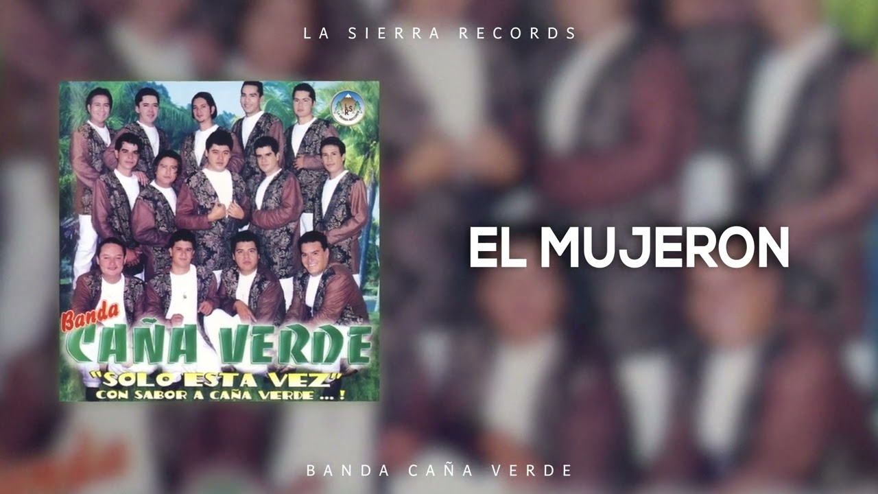 El Mujeron - Banda Caña Verde: Song Lyrics, Music Videos & Concerts