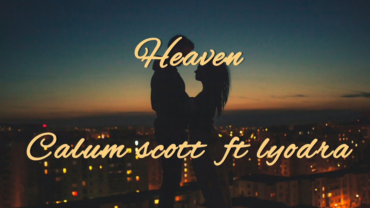 Heaven, Calum scott ft Lyodra(lirik &terjemahan) - YouTube