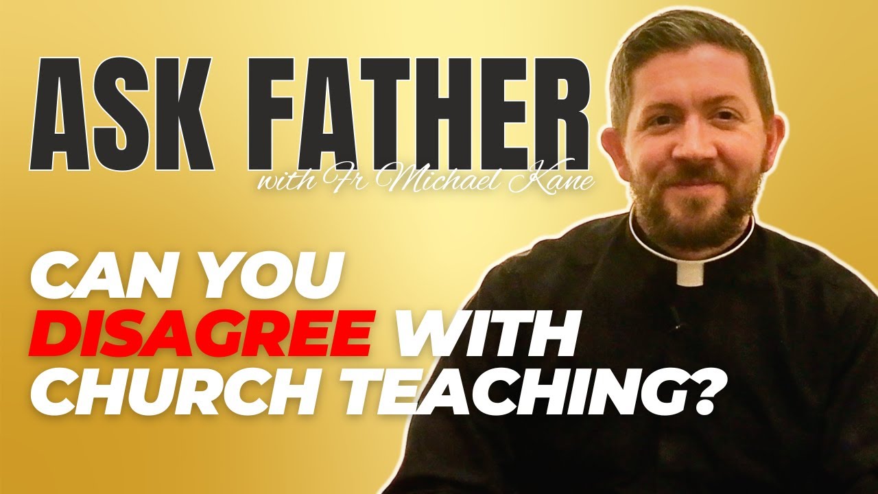 Ask Father with Fr Michael Kane | Can you Disagree with Church Teaching ...