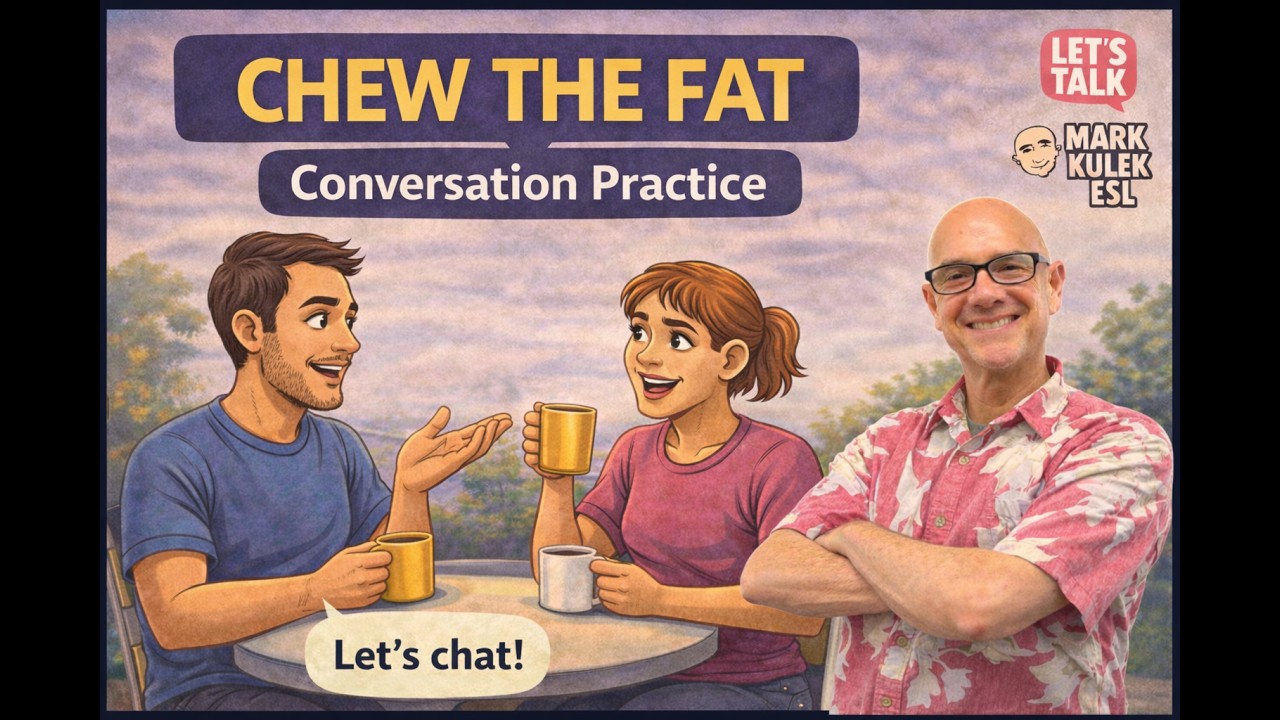 Chew The Fat: Conversation Practice with Mark Kulek ESL - YouTube