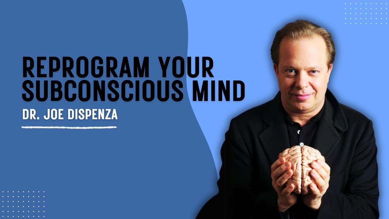 Reprogram Your Subconscious Mind and Change Your Life | Dr. Joe ...