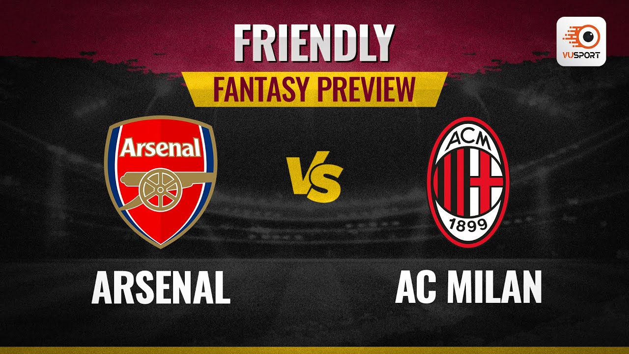 VUSport Preview: ARS vs MIL | Arsenal vs Milan | Club Friendly ...