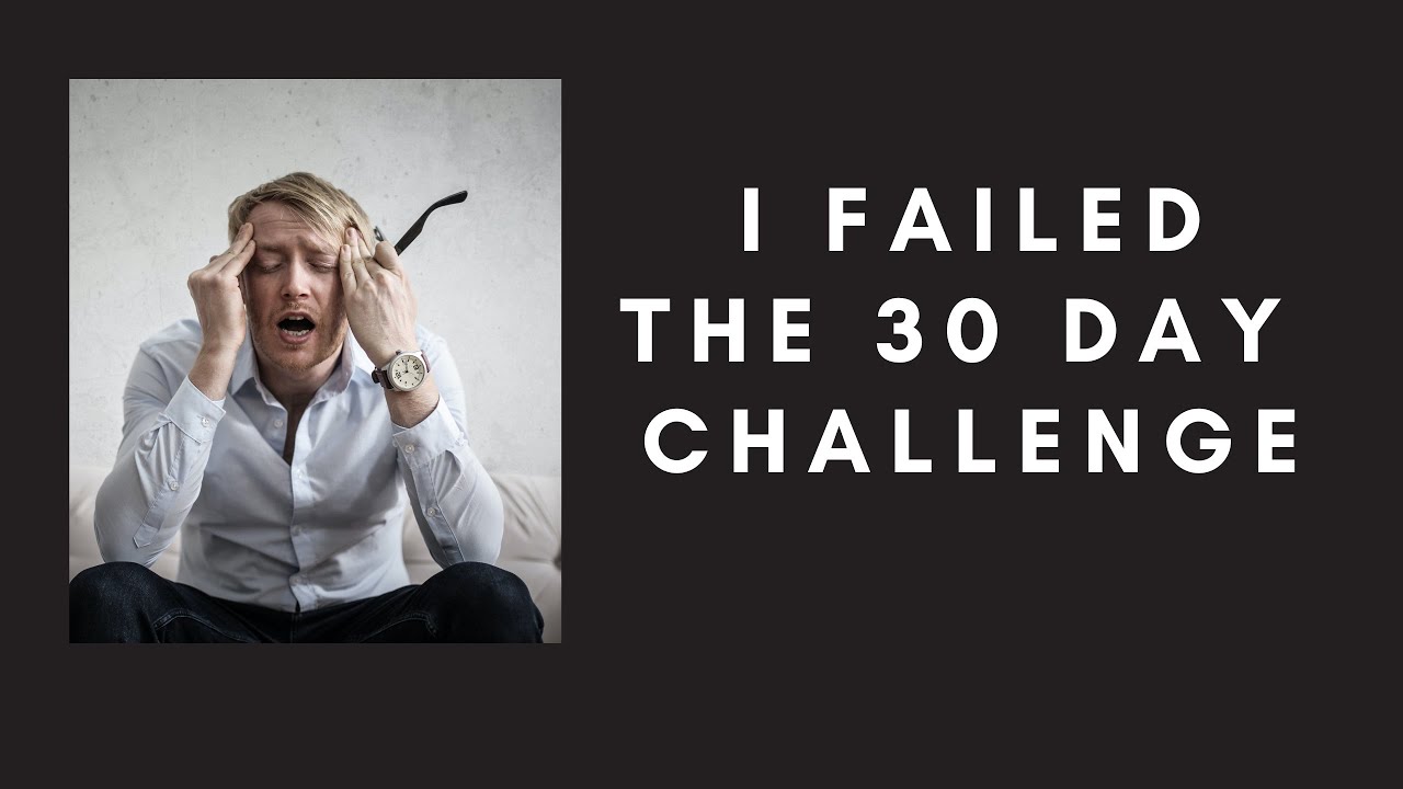 I failed the 30 Days Challenge ? - YouTube