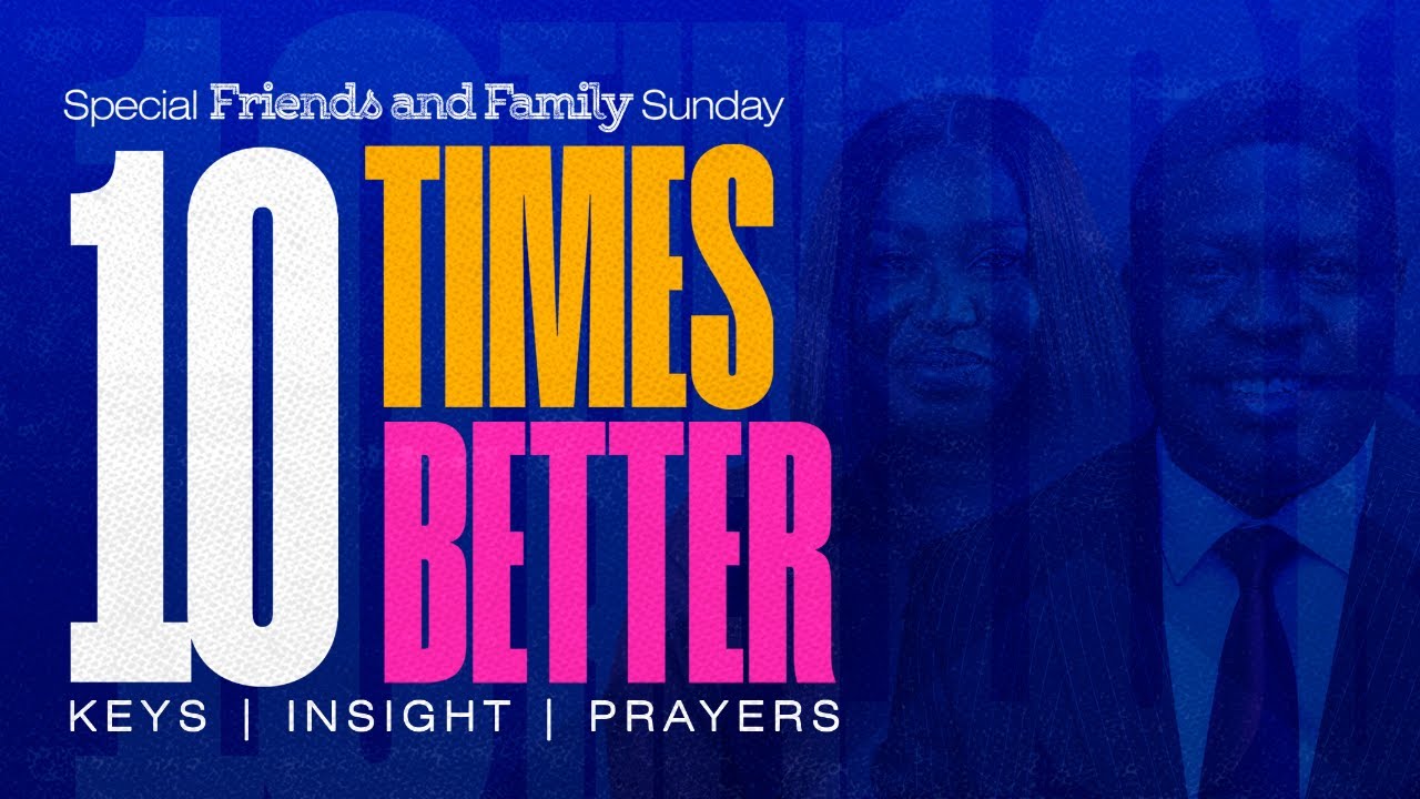 Special Friends & Family Sunday | 10 Times better | 3rd Service ...