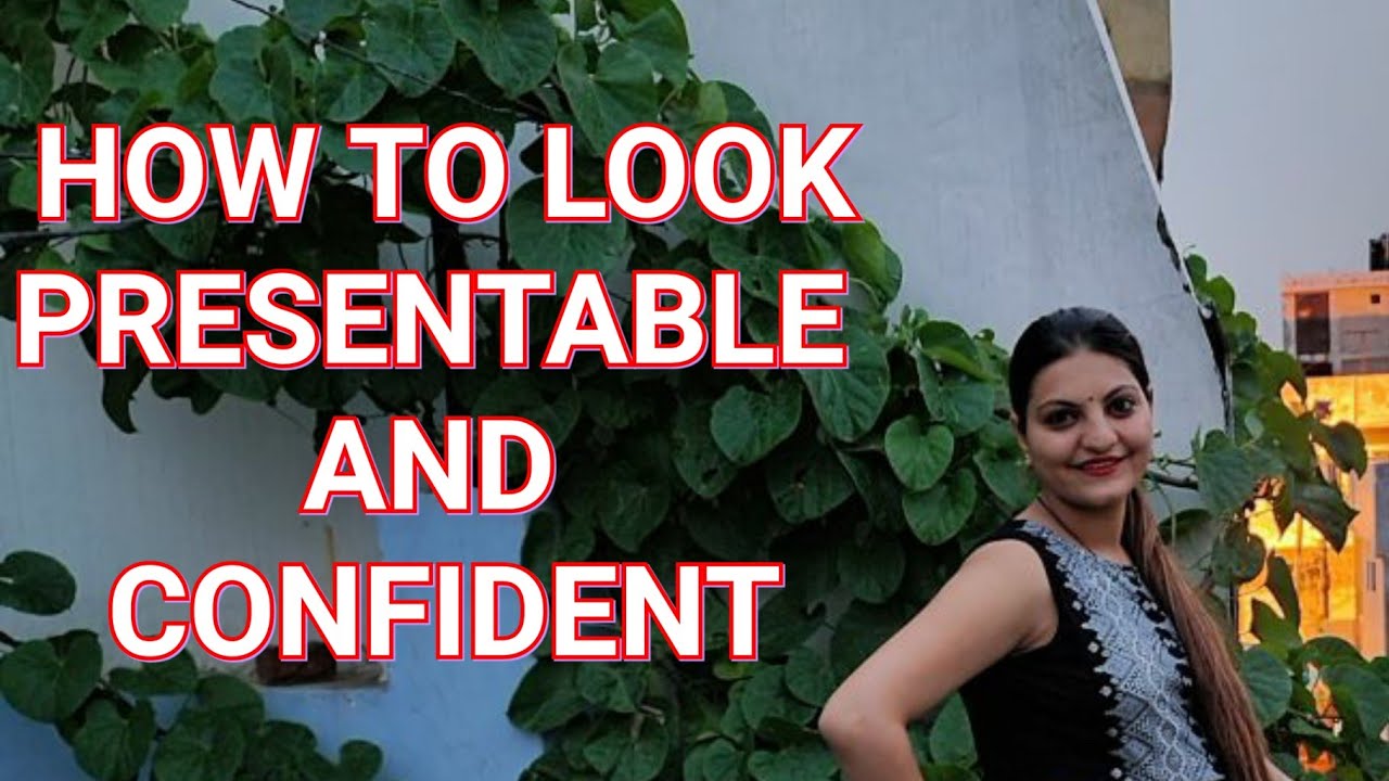 How to look presentable and confident| #loveyourself - YouTube