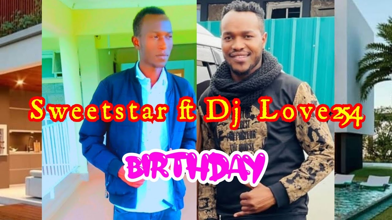 Sweetstar - Happy Birthday ft Dj Love254 ENT - YouTube Music