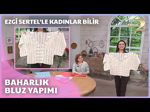Ezgi Sertel'le Kadınlar Bilir: Nasıl Ördüğünü Anlattı